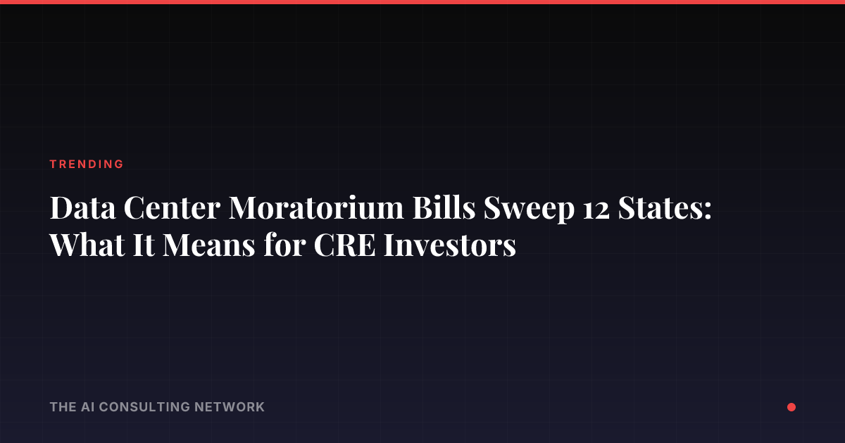 Data Center Moratoriums in 12 States | CRE Impact 2026