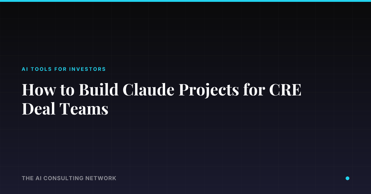 Build Claude Projects for CRE Deal Teams (2026)